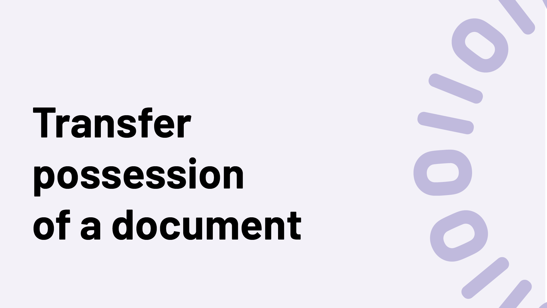 Transfer possession of a document - Enigio